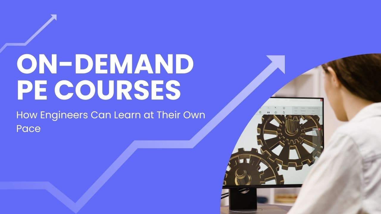 On-Demand PE Courses: How Engineers Can Learn at Their Own Pace
